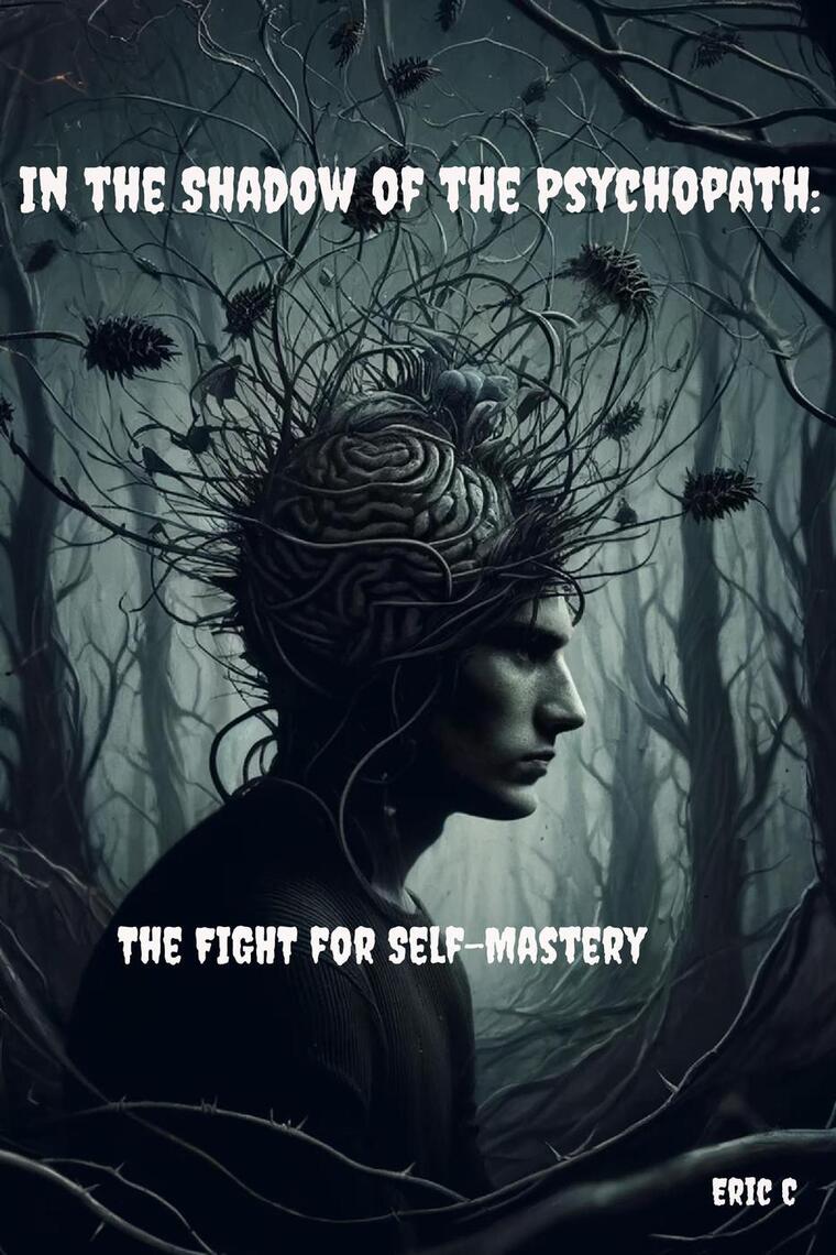 In the Shadow of the Psychopath: The Fight for Self-Mastery by Eric C ...