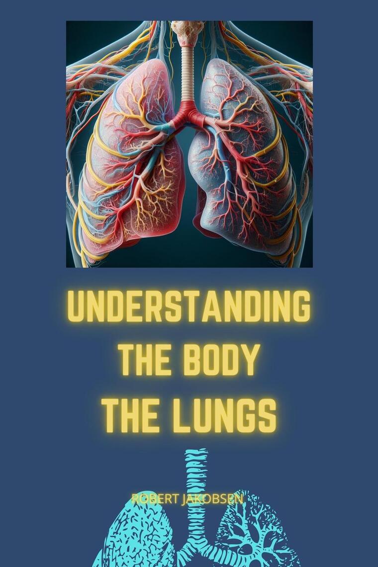 Understanding The Body The Lungs by Robert Jakobsen (Ebook) - Read free ...