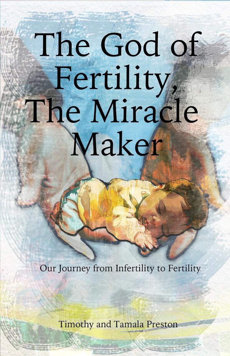 The God of Fertility, The Miracle Maker: Our Journey from Infertility ...