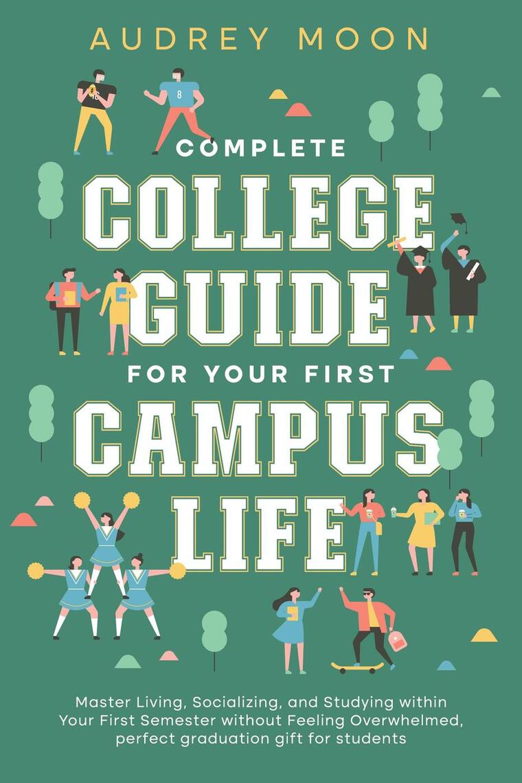 Complete College Guide for Your First Campus Life: Master Living ...
