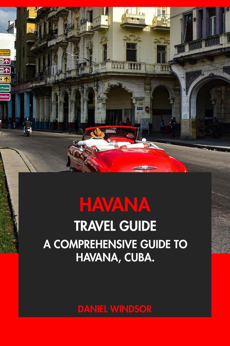 Havana Travel Guide: A Comprehensive Guide to Havana, Cuba by Daniel ...