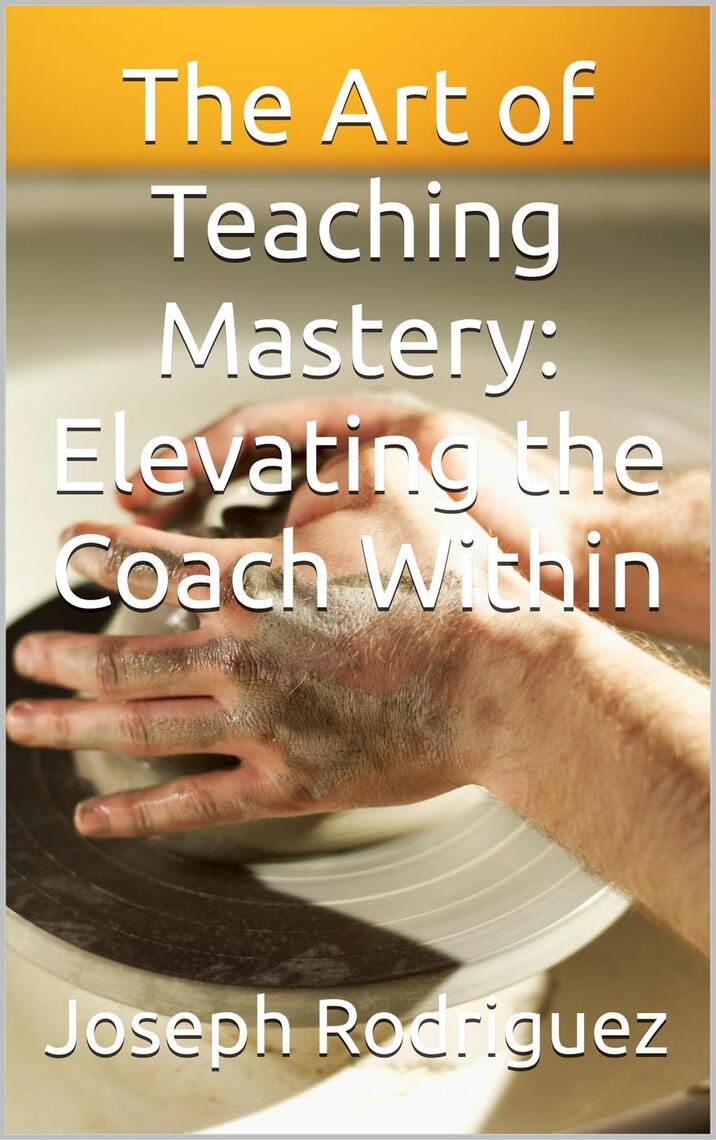The Art of Teaching Mastery: Elevating the Coach Within by Joseph ...