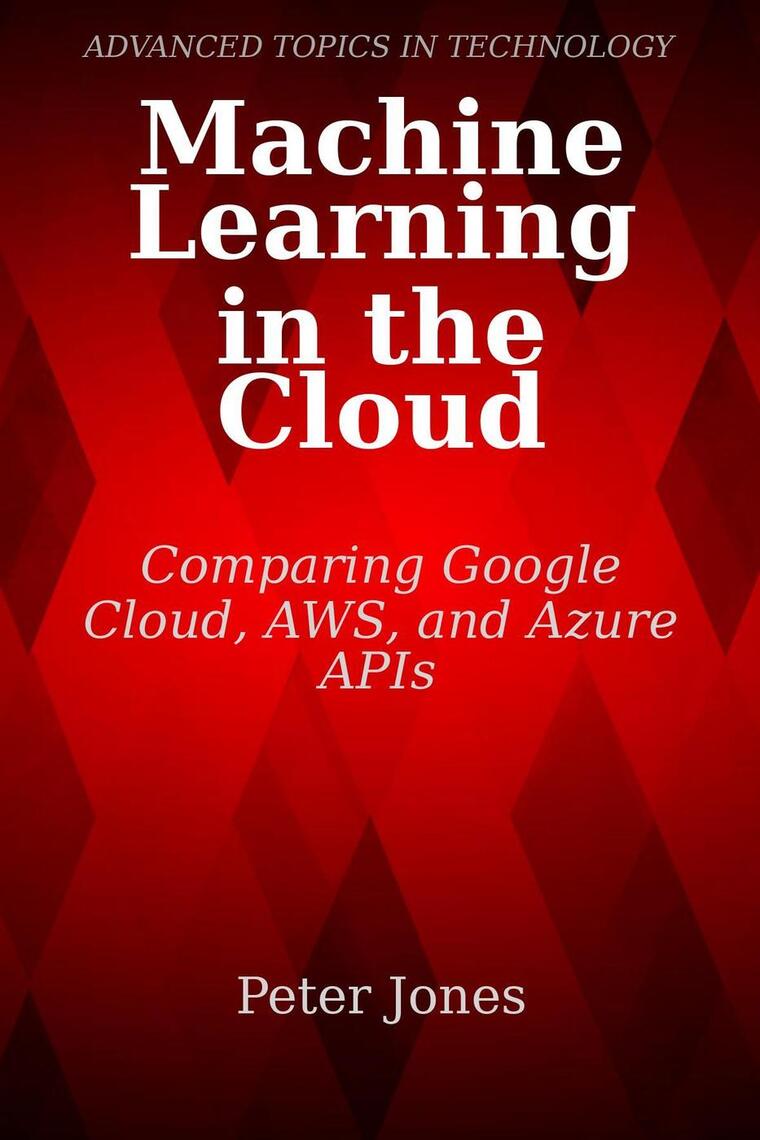 Machine Learning in the Cloud: Comparing Google Cloud, AWS, and Azure ...