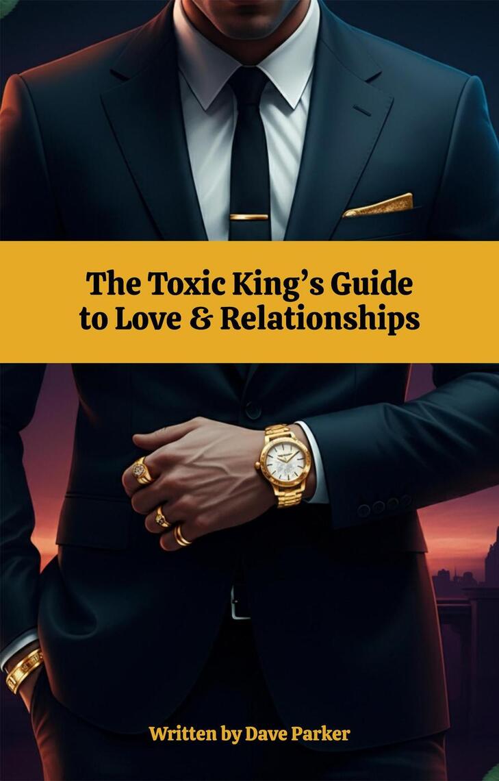 The Toxic King’s Guide to Love & Relationships by Dave Parker (Ebook ...