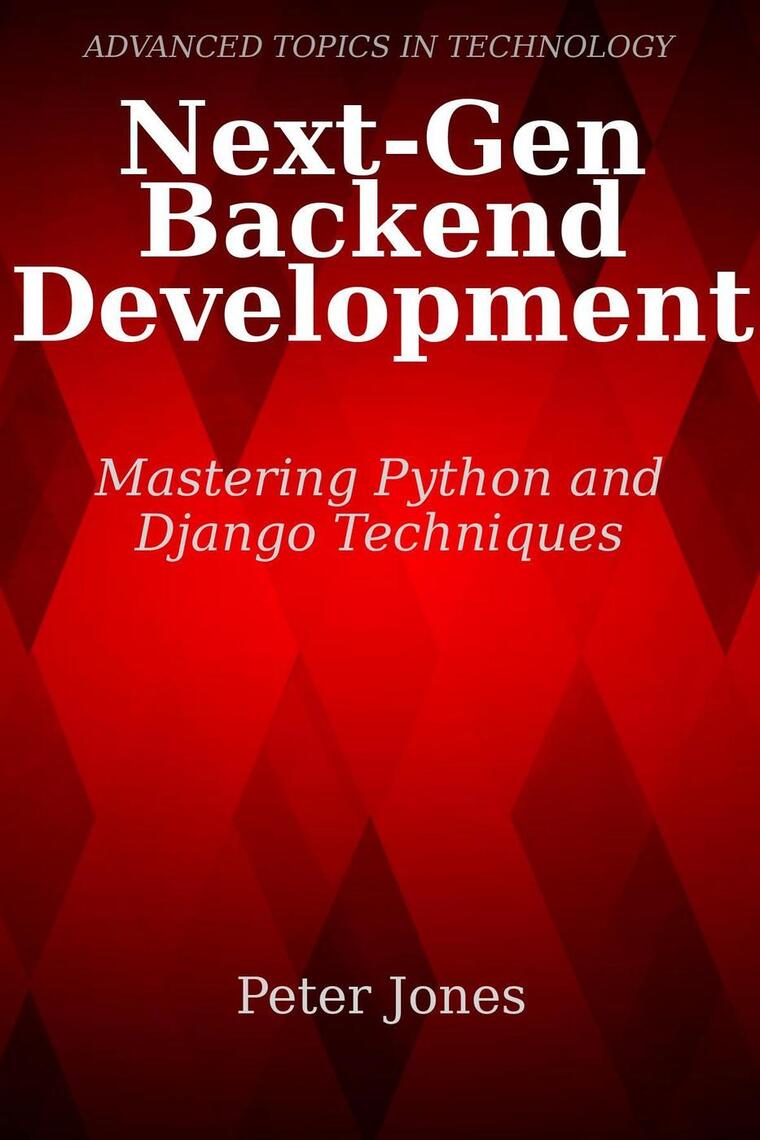 Next-Gen Backend Development Mastering Python and Django Techniques by Peter Jones (Ebook ...
