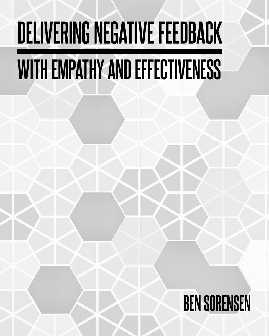 Delivering Negative Feedback with Empathy and Effectiveness by Ben ...