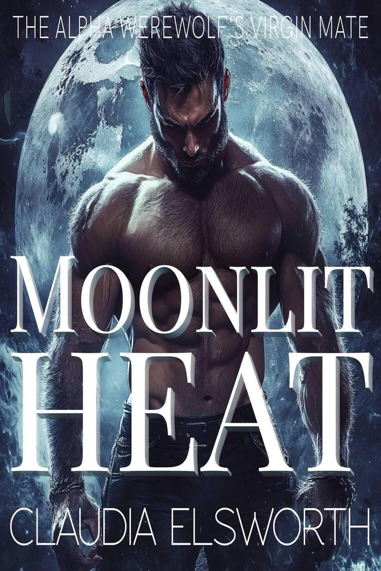 Moonlit Heat: The Alpha Werewolf's Virgin Mate by Claudia Elsworth ...