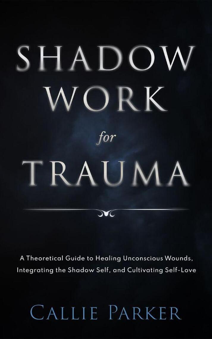 Shadow Work for Trauma: A Theoretical Guide to Healing Unconscious ...