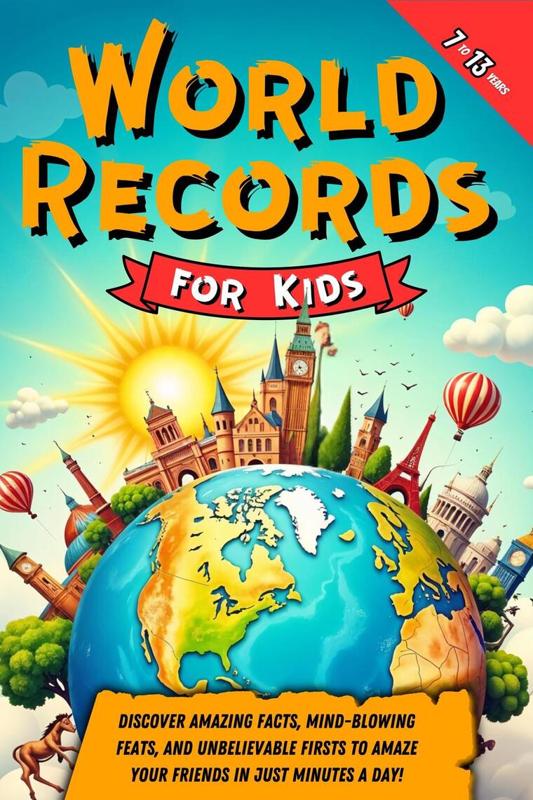 World Records for Kids: Discover Amazing Facts, Mind-Blowing Feats, and ...