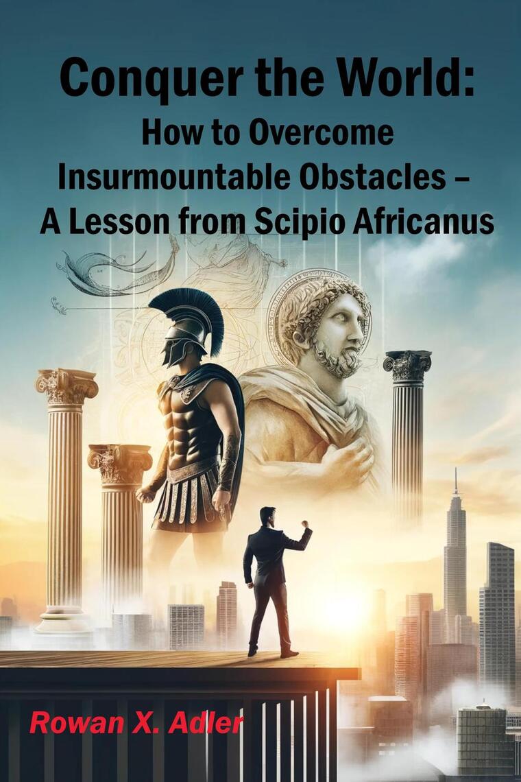Conquer the World: How to Overcome Insurmountable Obstacles – A Lesson ...