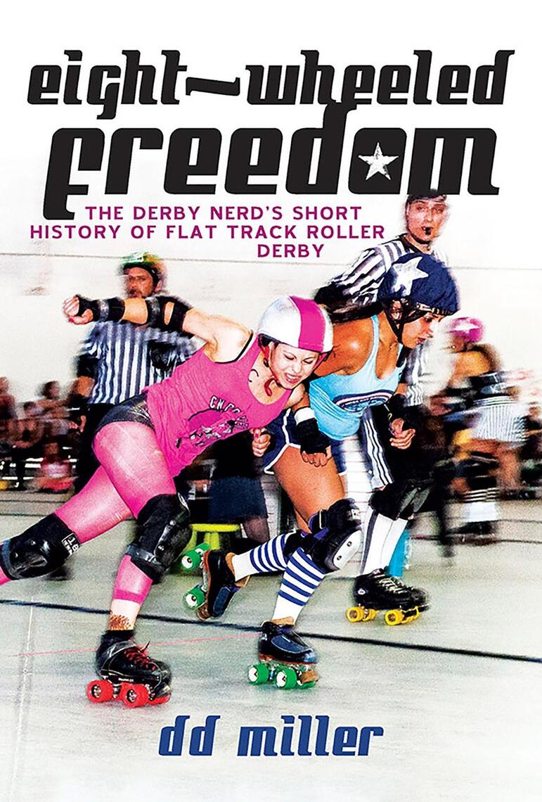 Eight-Wheeled Freedom: The Derby Nerd's Short History of Flat Track ...