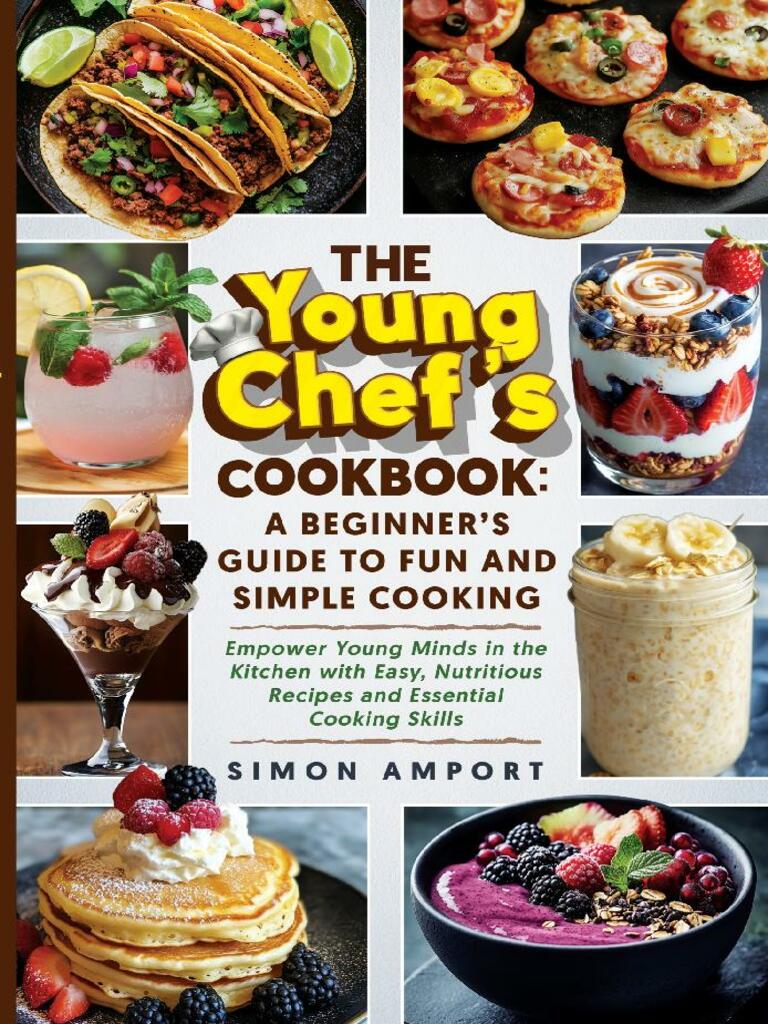 The Young Chef's Cookbook: A Beginner's Guide to Fun and Simple Cooking ...