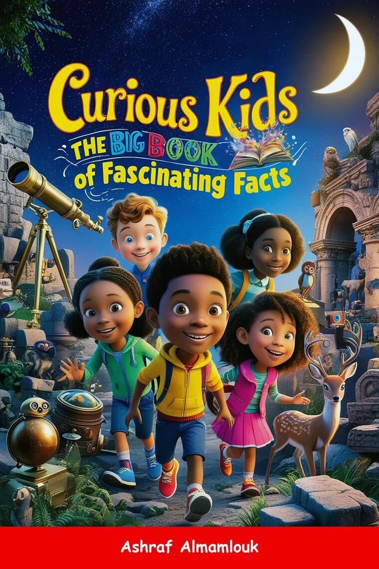 Curious Kids: The Big Book of Fascinating Facts by Ashraf Almamlouk ...