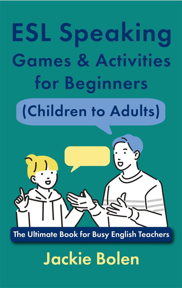 ESL Speaking Games & Activities for Beginners (Children to Adults): The ...