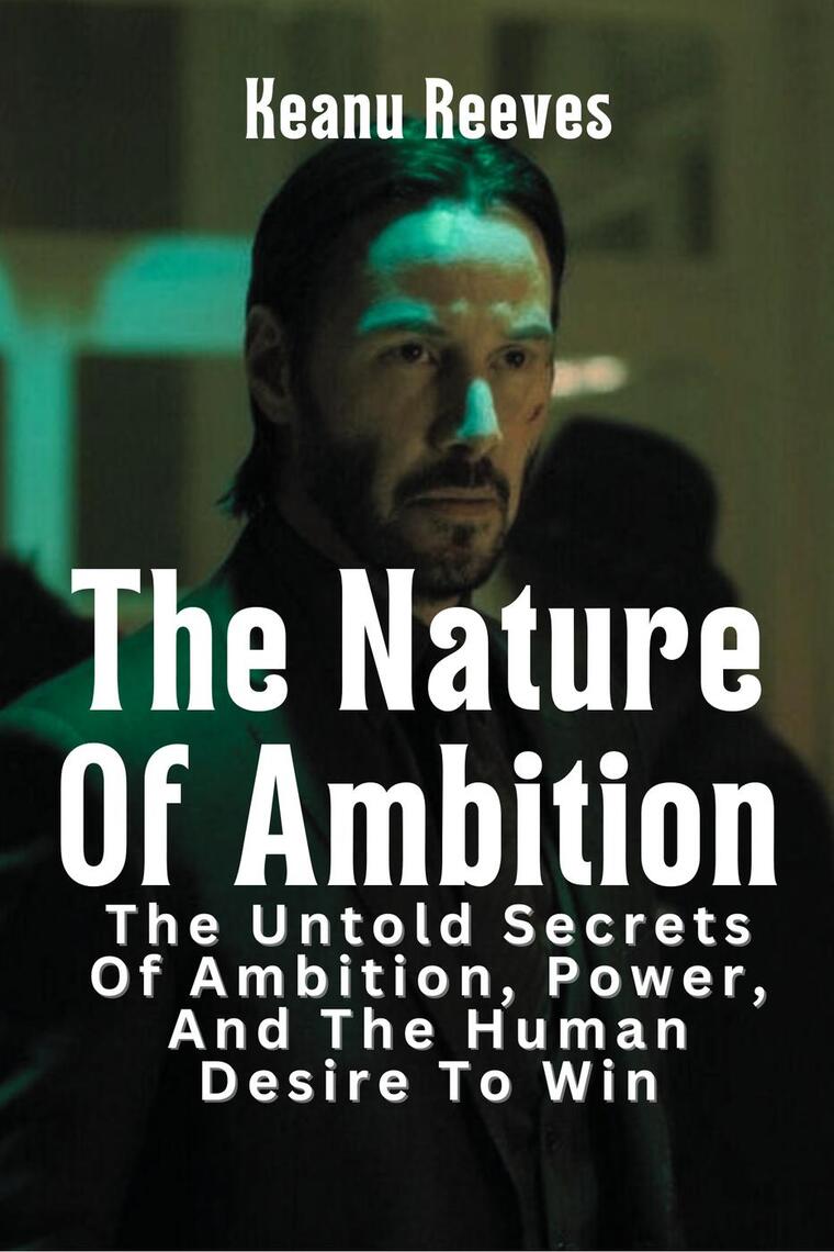 The Nature Of Ambition: The Untold Secrets Of Ambition, Power, And The ...