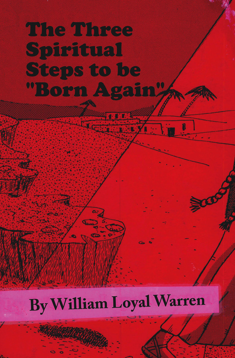 The Three Spiritual Steps to be "Born Again" by William Loyal Warren ...
