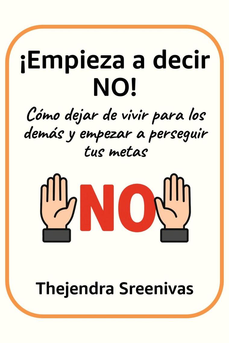 ¡Empieza a decir NO! - Cómo dejar de vivir para los demás y empezar a ...