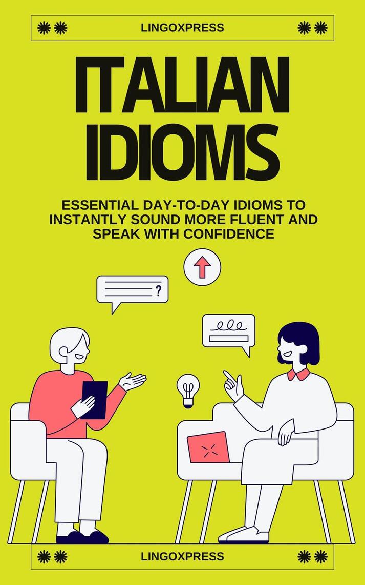 Italian Idioms: Essential Day-to-Day Idioms to Instantly Sound More ...