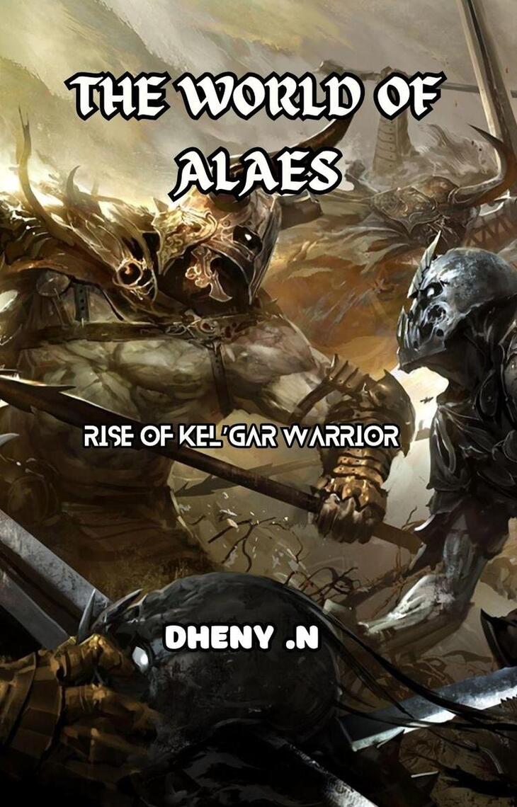 The World Of Alaes : Rise Of Kel'Gar Warrior by Dheny .N (Ebook) - Read ...