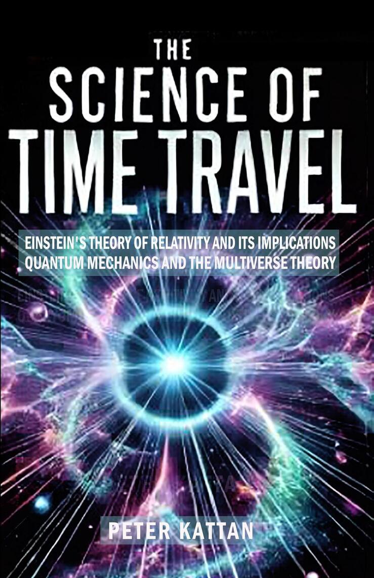 The Science of Time Travel: Einstein's theory of relativity and its ...