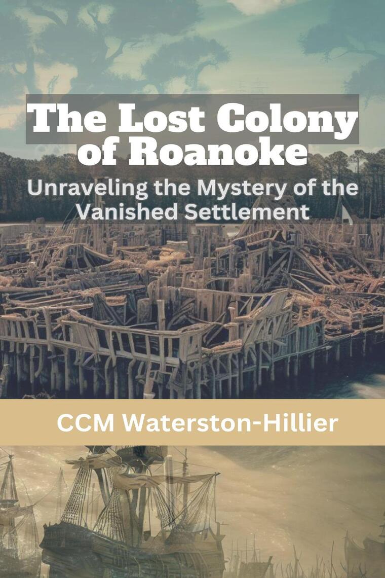 The Lost Colony of Roanoke: Unraveling the Mystery of the Vanished ...
