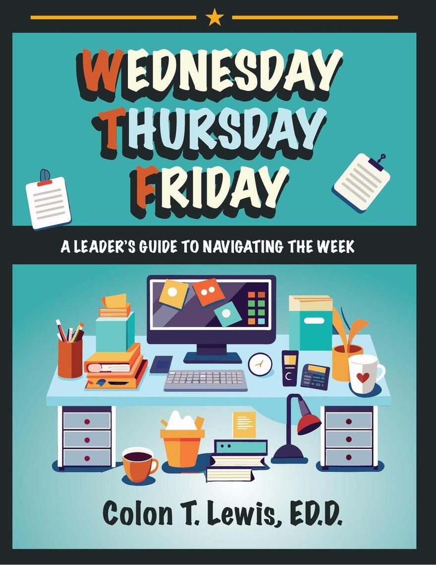 Wednesday Thursday Friday: A Leader's Guide to Navigating the Week by ...