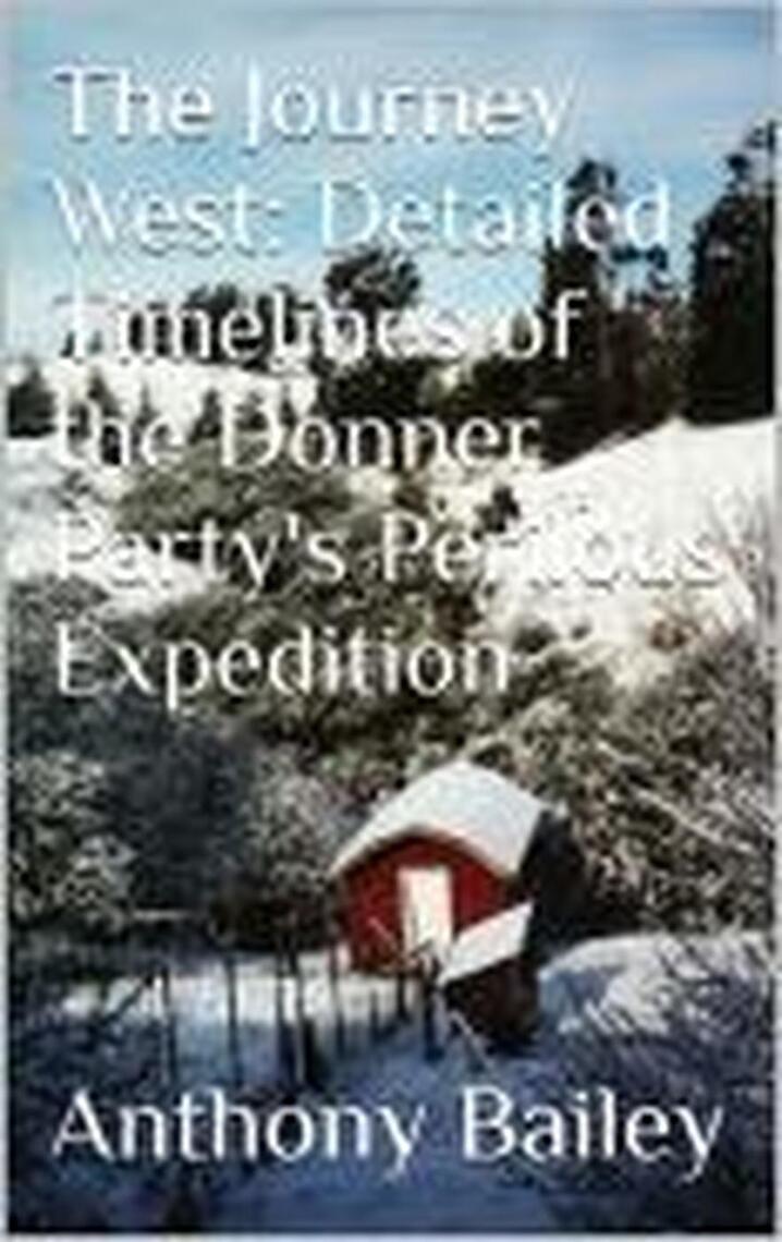 The Journey West: Detailed Timelines of the Donner Party's Perilous ...