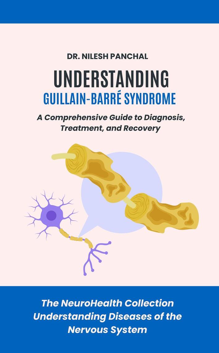 Understanding Guillain-Barré Syndrome: A Comprehensive Guide to Diagnosis, Treatment, and ...