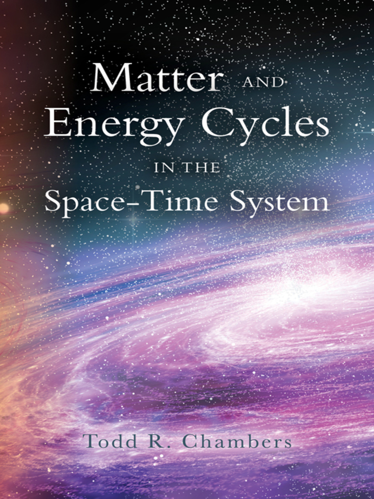 Matter and Energy Cycles in the Space-Time System by Todd R. Chambers ...