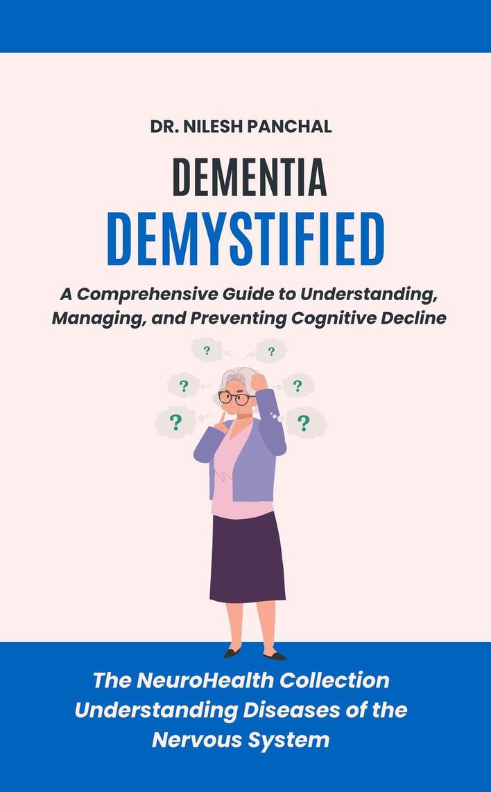 Dementia Demystified: A Comprehensive Guide to Understanding, Managing ...