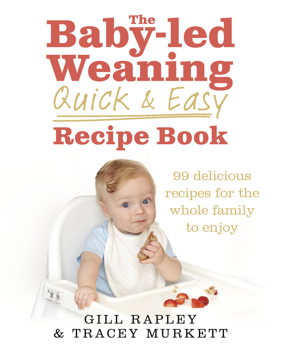 The Baby-led Weaning Quick and Easy Recipe Book by Gill Rapley, Tracey ...