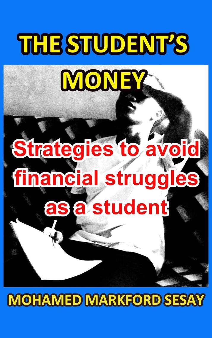 The Student's Money: Strategies to Avoid Financial Struggles as a ...
