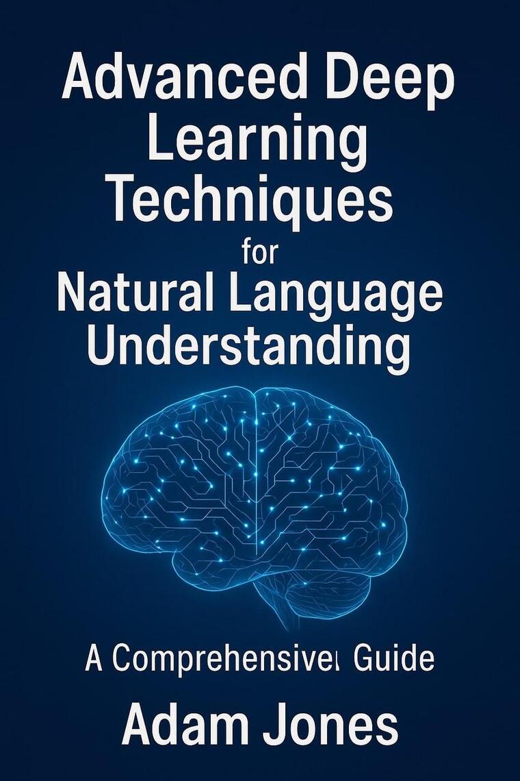 Advanced Deep Learning Techniques for Natural Language Understanding: A ...