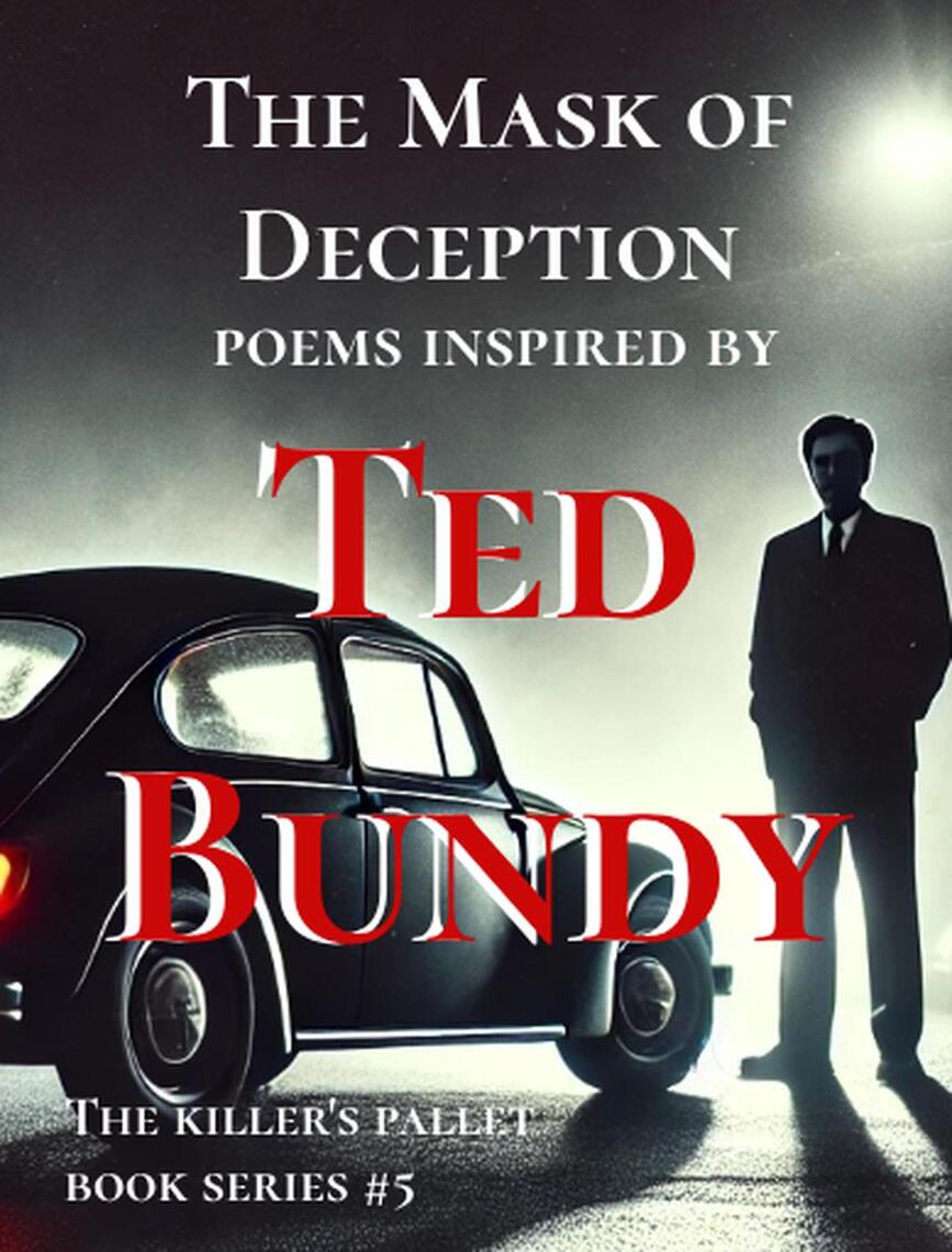 The Mask of Deception : Poems Inspired by Ted Bundy by Smashed Turtle ...