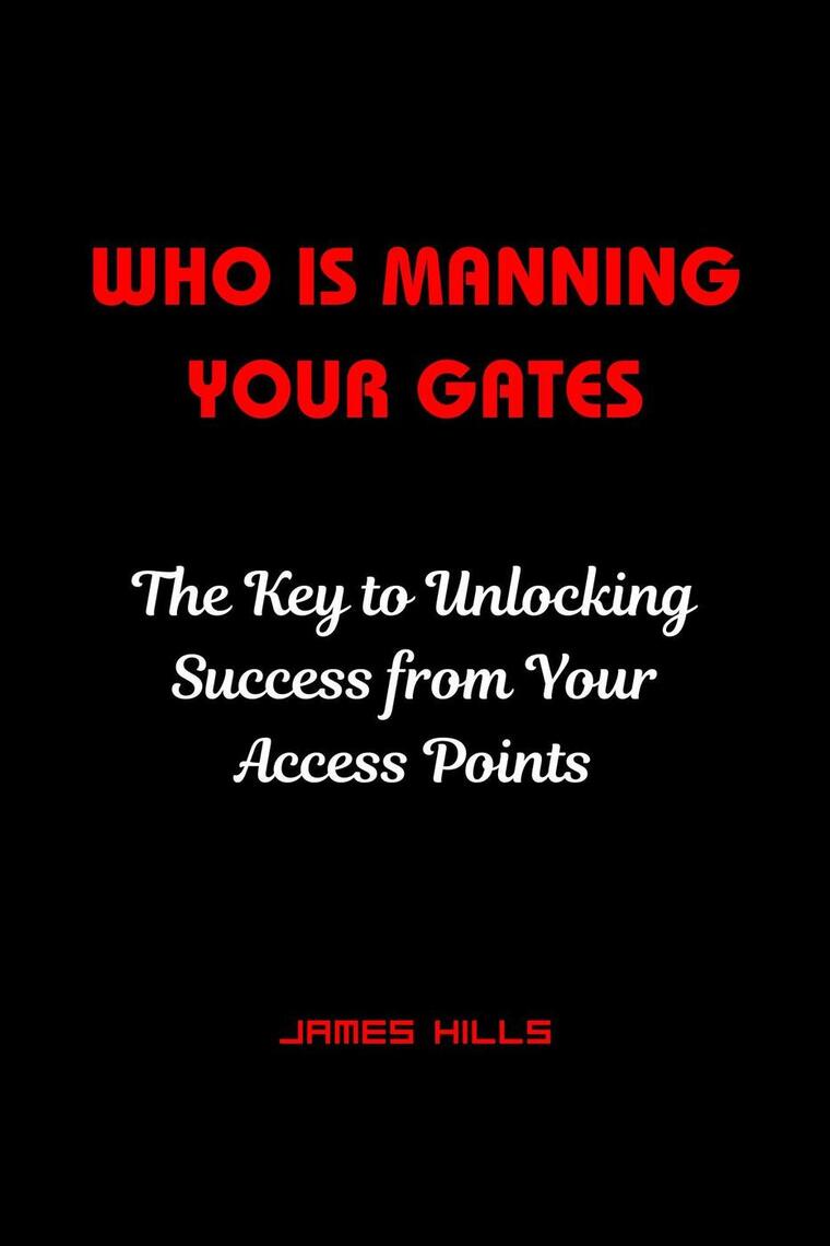 who is Manning Your Gates : the key to Unlocking Success From Your ...