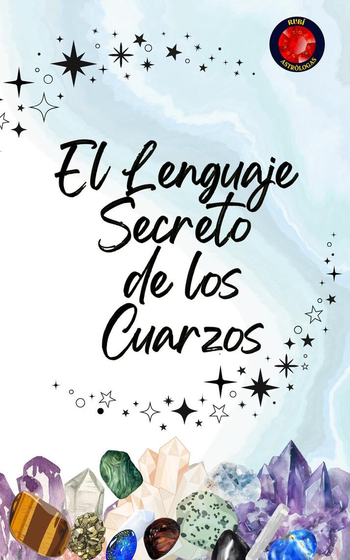 El Lenguaje Secreto de los Cuarzos de Alina Rubi (Libro electrónico ...