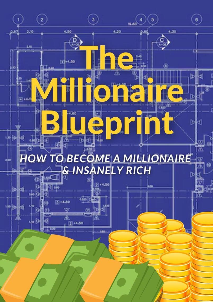 The Millionaire Blueprint: How to Become a Millionaire & Insanely Rich by KayDee, Kaushik Dutta ...