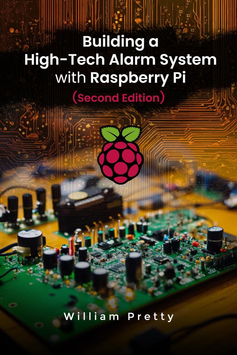 Building A High Tech Alarm System With Raspberry Pi Second Edition By