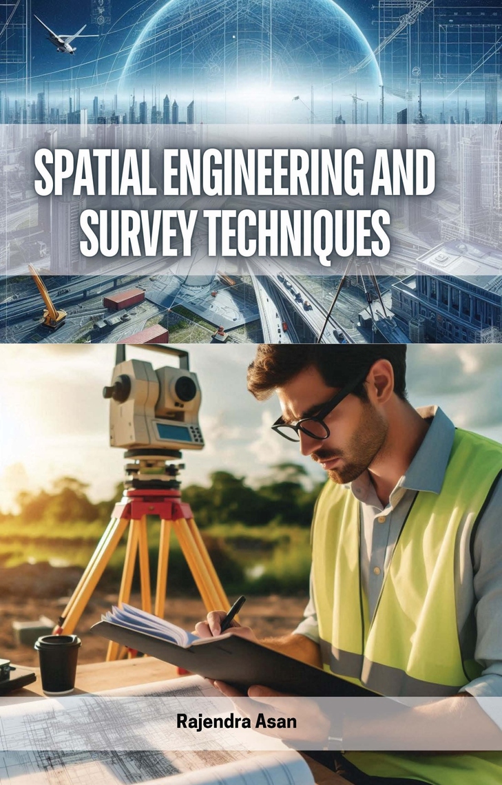 Spatial Engineering and Survey Techniques by Rajendra Asan (Ebook ...