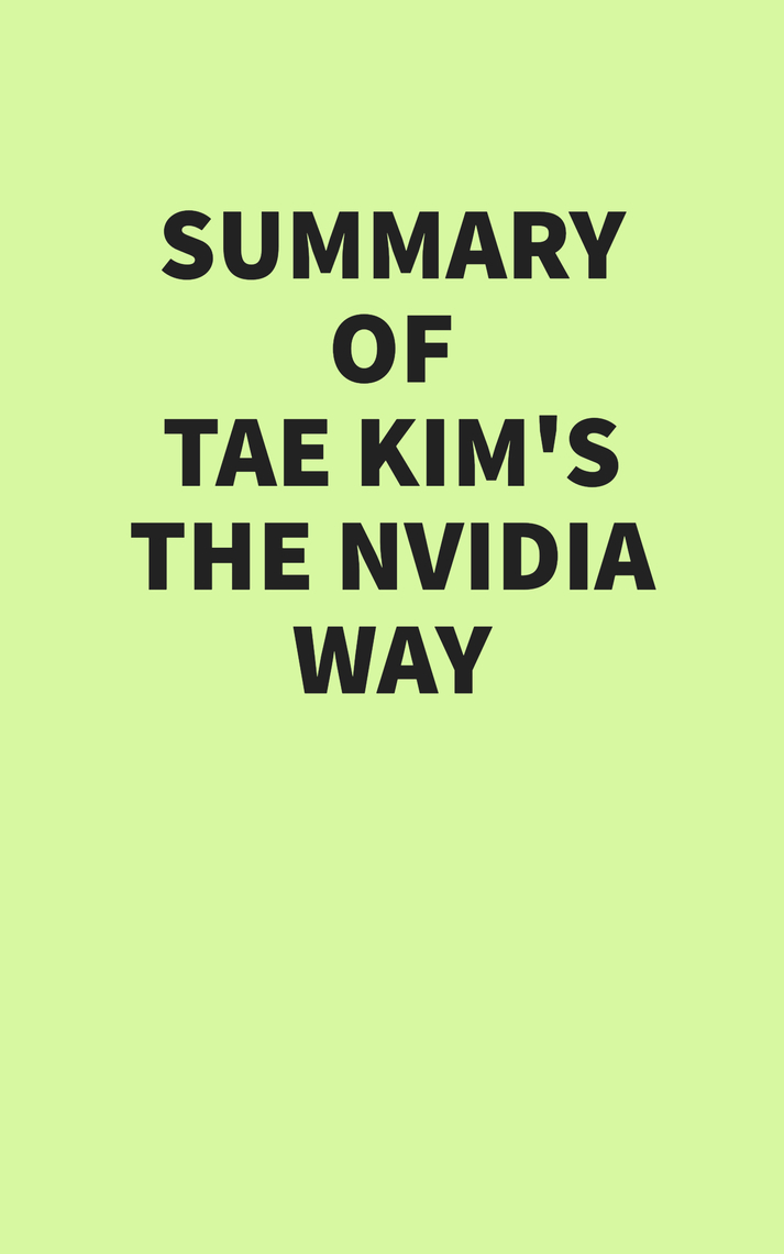 Summary of Tae Kim’s The Nvidia Way by IRB Media (Ebook) - Read free ...