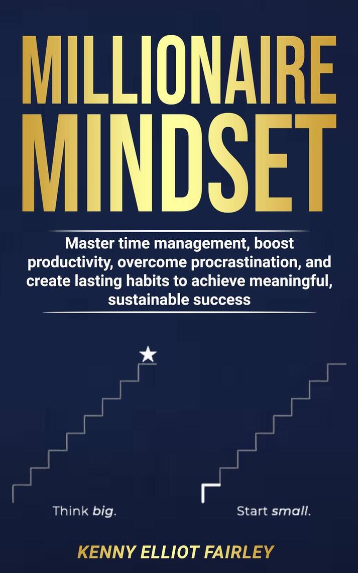 Millionaire Mindset: Master time management, boost productivity, overcome procrastination, and ...