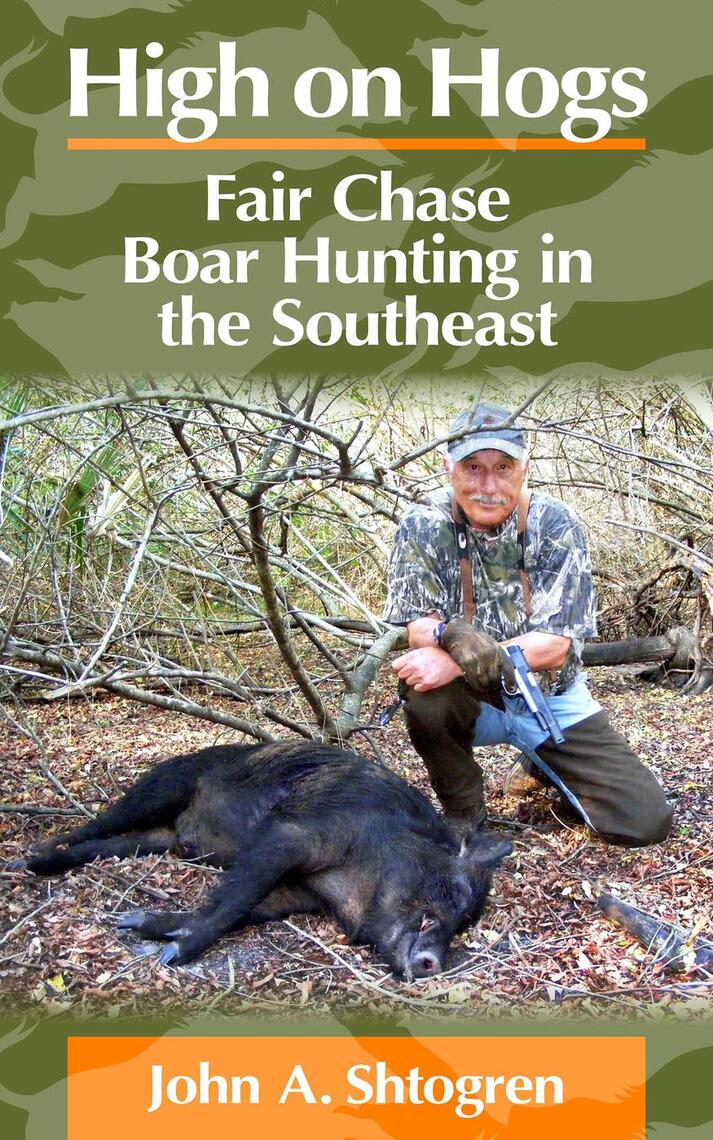 High on Hogs: Fair Chase Boar Hunting in the Southeast by John A ...