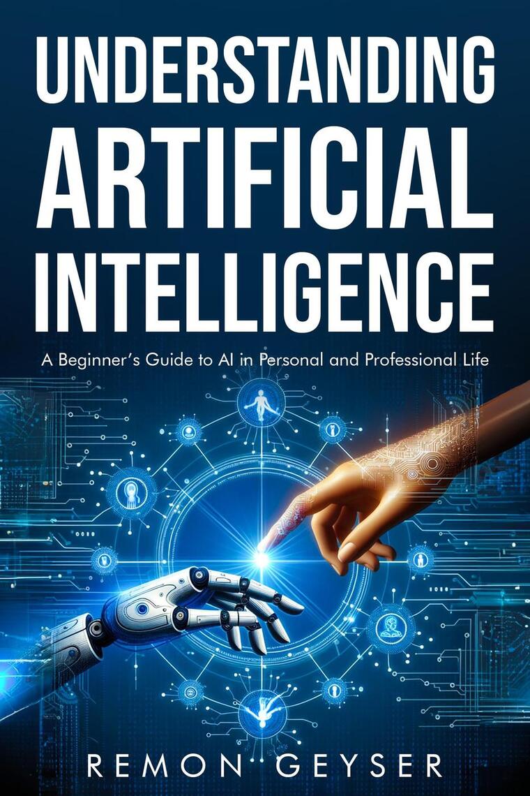 Understanding Artificial Intelligence: A Beginner’s Guide to AI in Personal and Professional ...