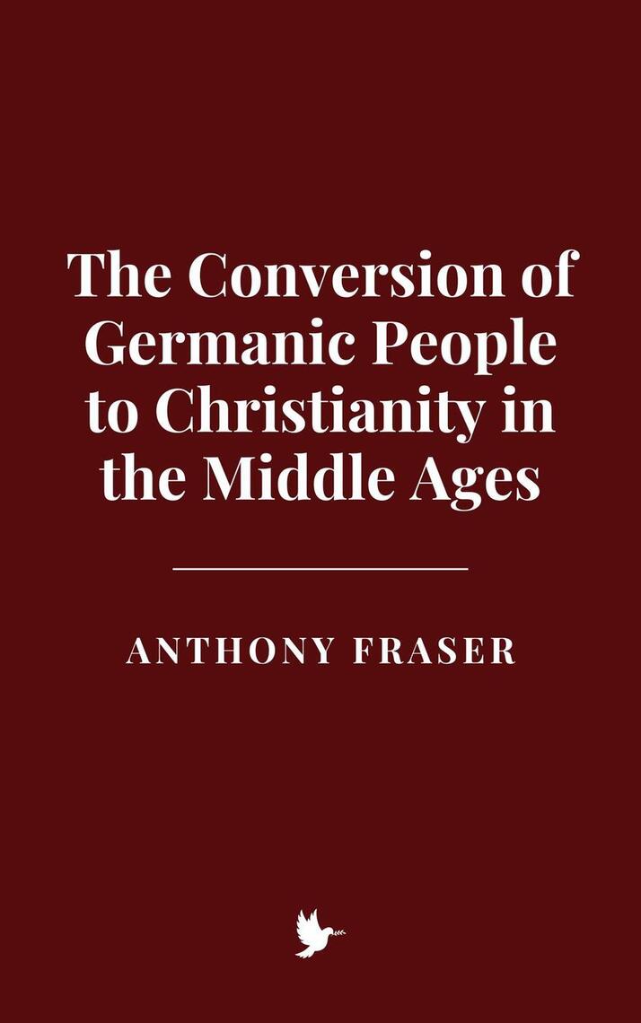 The Conversion of Germanic People to Christianity in the Middle Ages by ...