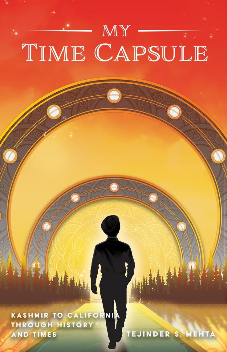 My Time Capsule: Kashmir to California Through History and Times by Tejinder Singh Mehta, Bruce ...