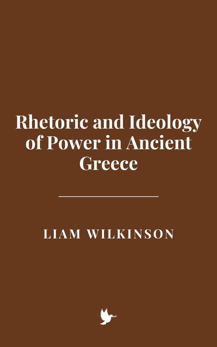 Rhetoric and Ideology of Power in Ancient Greece by Liam Wilkinson ...