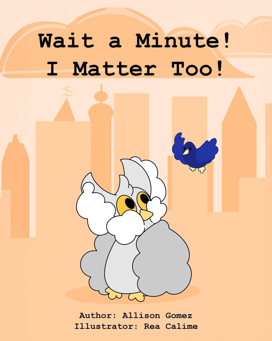 Wait a Minute! I Matter Too! by Allison M. Gomez, Rea Calime (Ebook ...