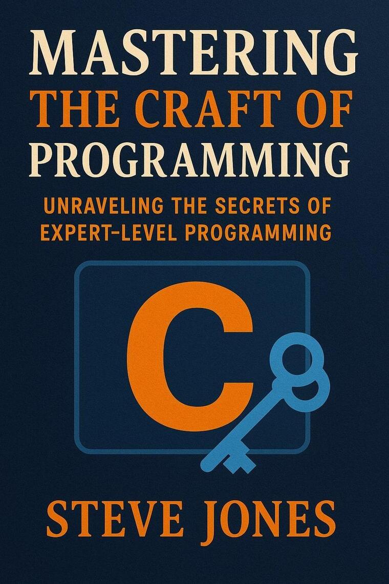 Mastering the Craft of C Programming: Unraveling the Secrets of Expert-Level Programming by ...