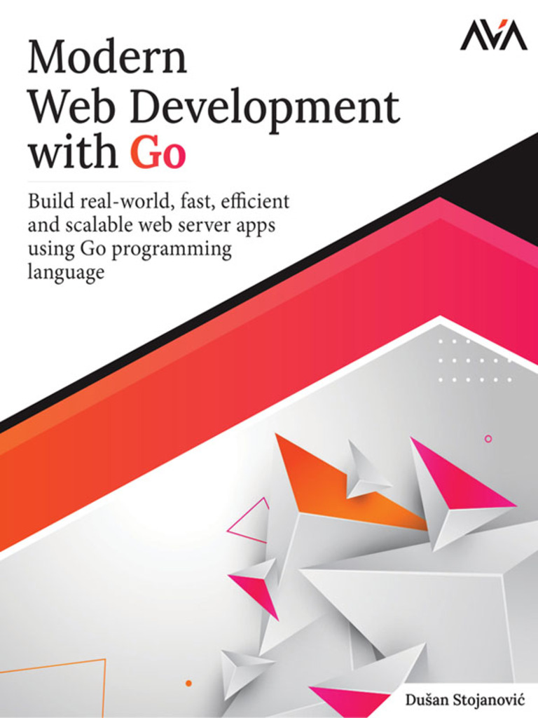 Modern Web Development with Go: Build real-world, fast, efficient, and ...