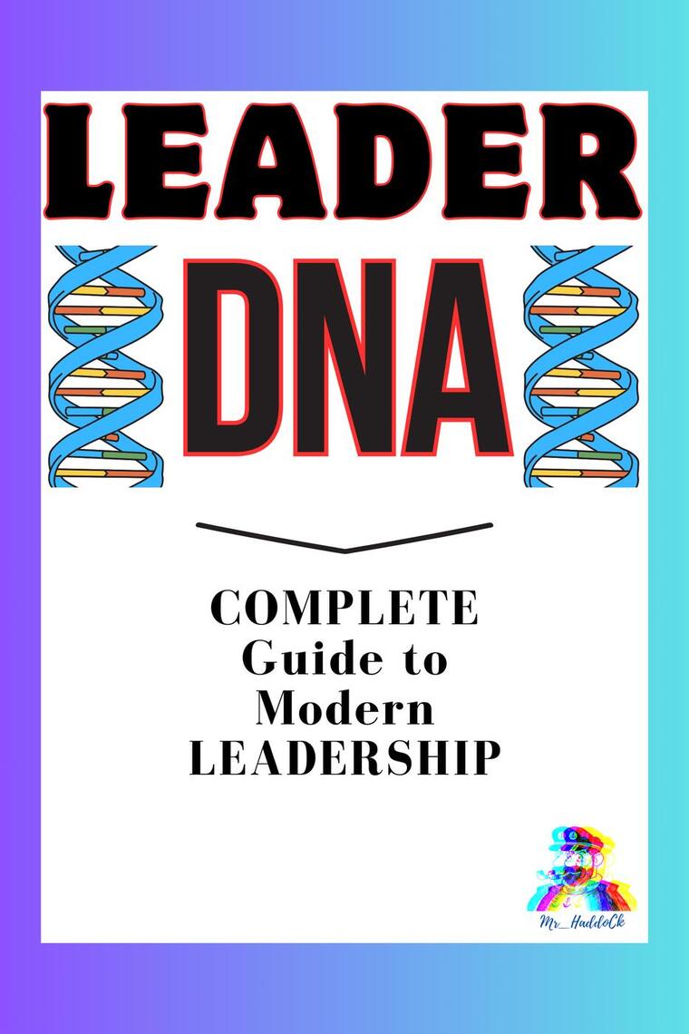 Leader DNA: COMPLETE Guide to Modern LEADERSHIP by Mr. Haddock (Ebook ...